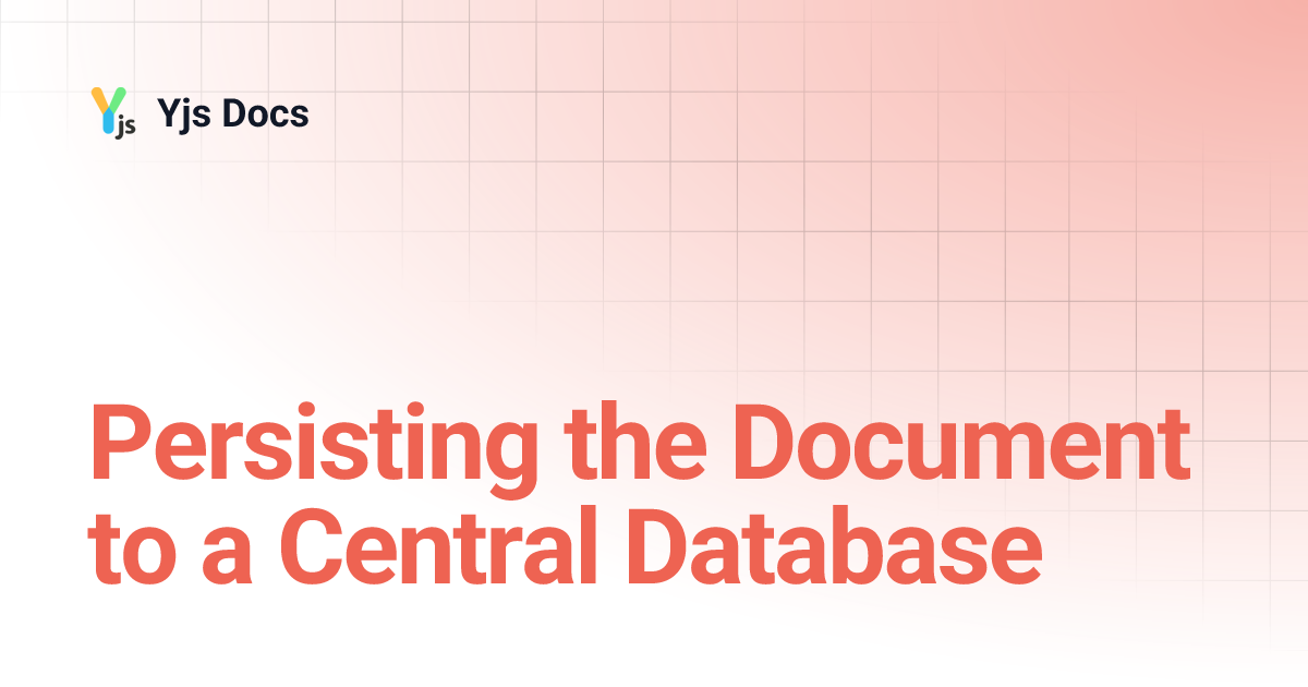 Persisting the Document to a Central Database | Yjs Docs